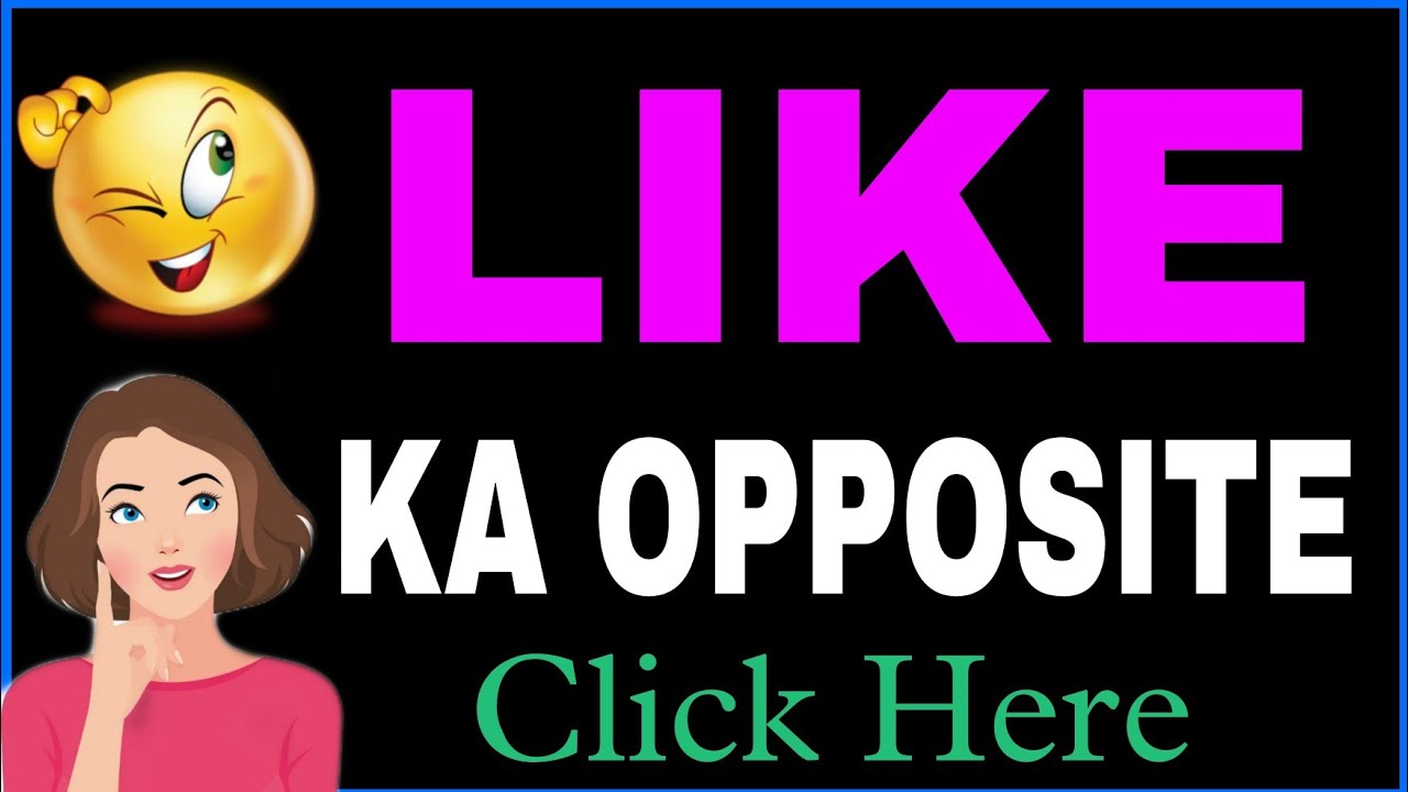 Like ka opposite word | Like ka opposite | Like ka antynoms | Like ...
