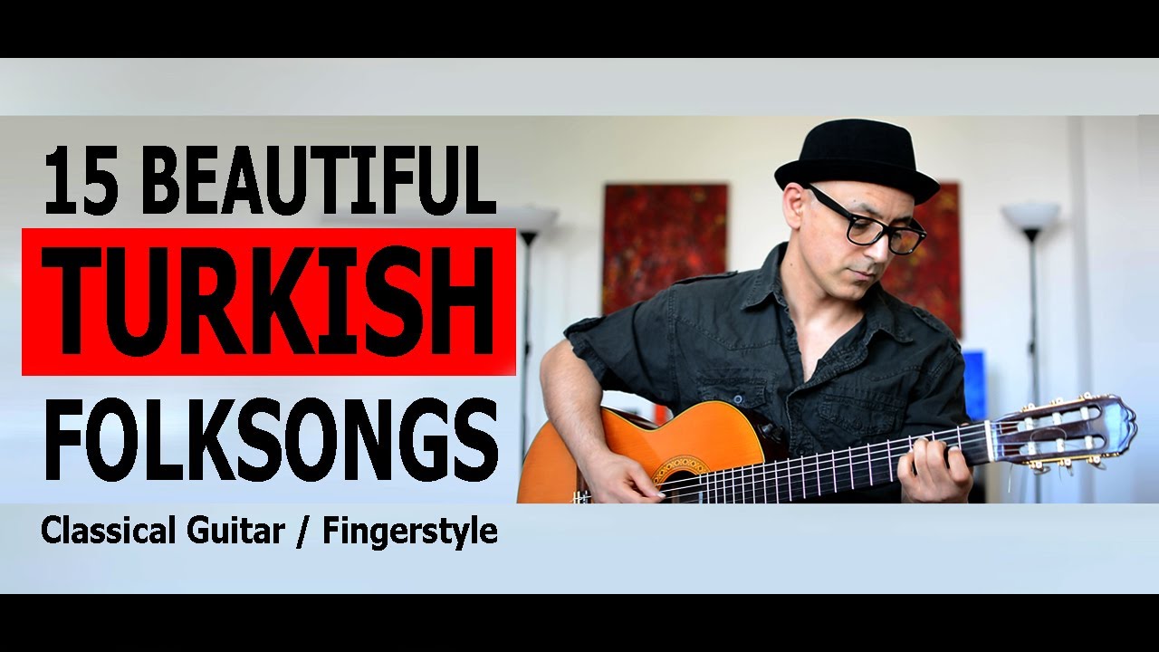 Best of Turkish Folk Guitar - 15 beautiful Folksongs, Klasik Gitar ...
