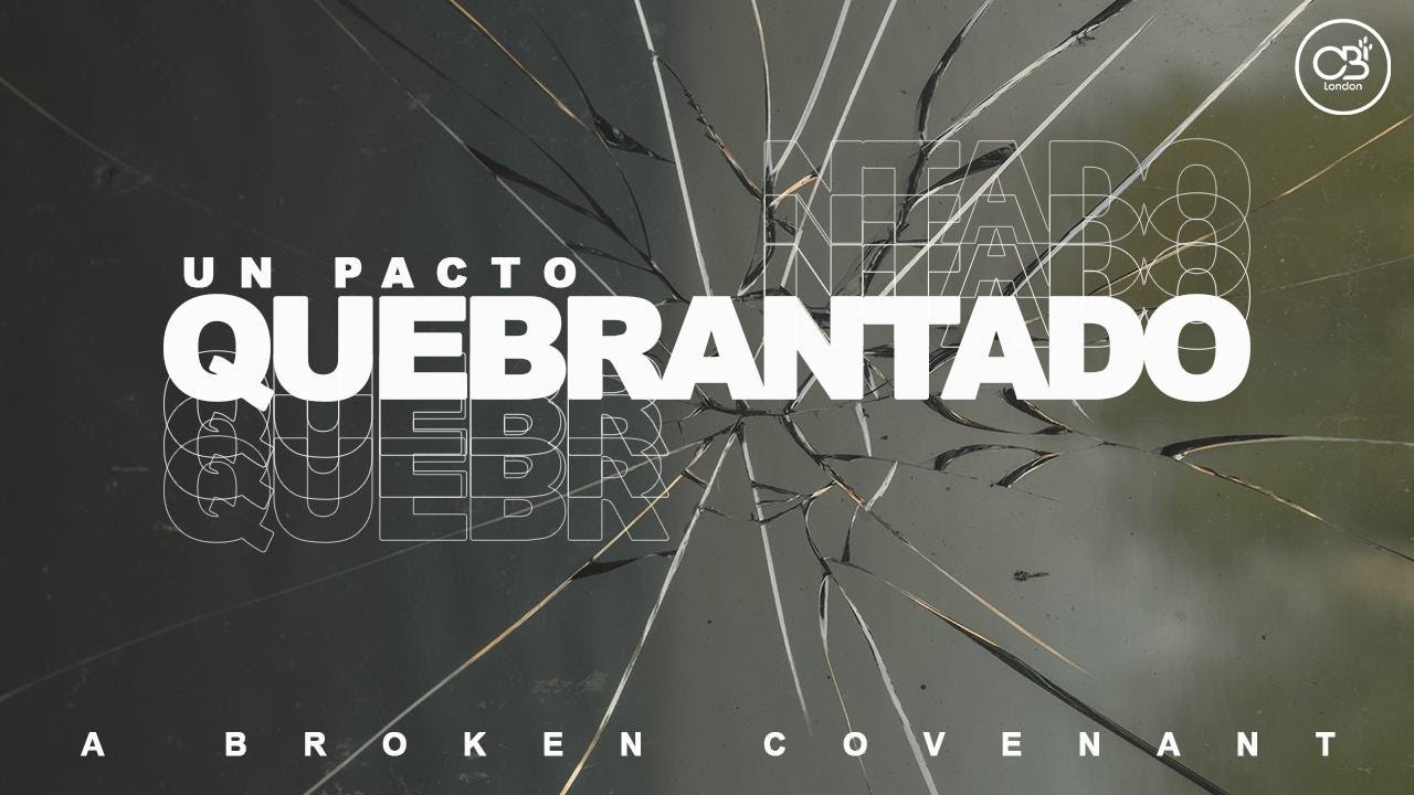 Un pacto quebrantado // A broken covenent Pra. Estefania Gonzalez CBI ...