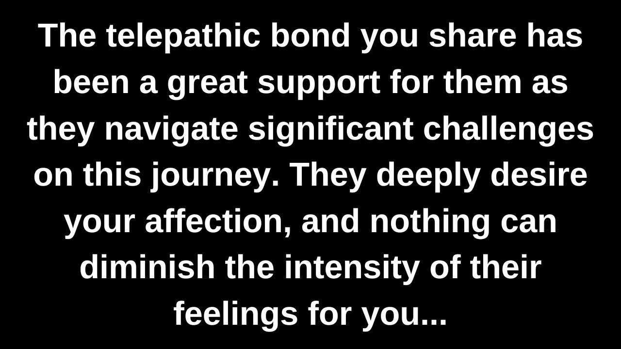 The telepathic bond you share has been a great support for them as they ...