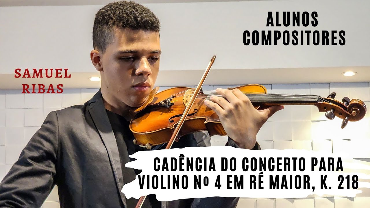Alunos Compositores | 'Cadência do Concerto para Violino nº 4 em Ré maior, K. 218' por: Samuel ...