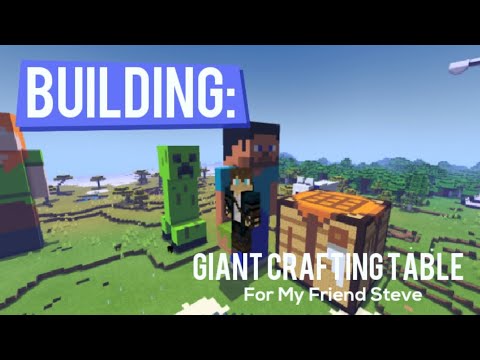 Building Giants: A Giant Crafting Table for my friend Steve | Minecraft ...