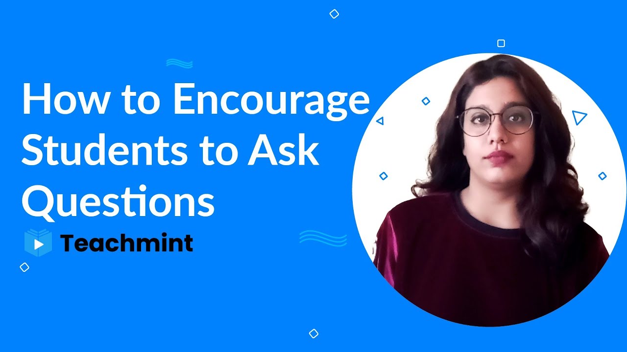 The Importance Of Asking Good Questions Encourage Students To Ask the-importance-of-asking-good-questions-encourage-students-to-ask