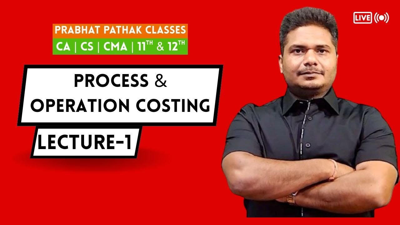 PROCESS & OPERATION COSTING || COST || INTERMEDIATE || LECTURE-1 || PRABHAT PATHAK CLASSES - YouTube