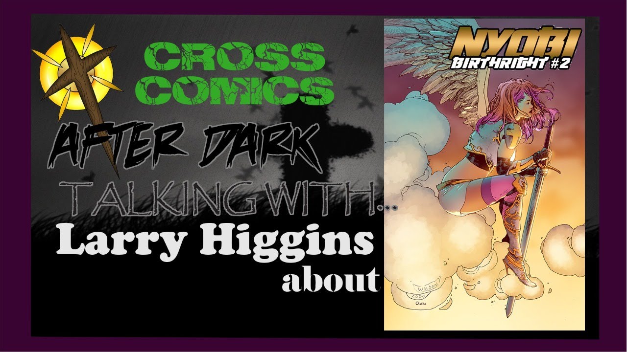 Cross Comics After Dark: Talking with Larry Higgins about Nyobi ...