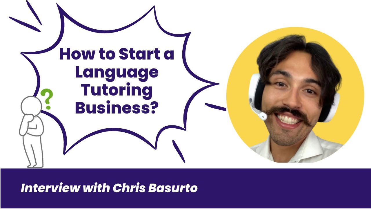 How to Start a Language Tutoring Business: Interview with Chris Basurto ...