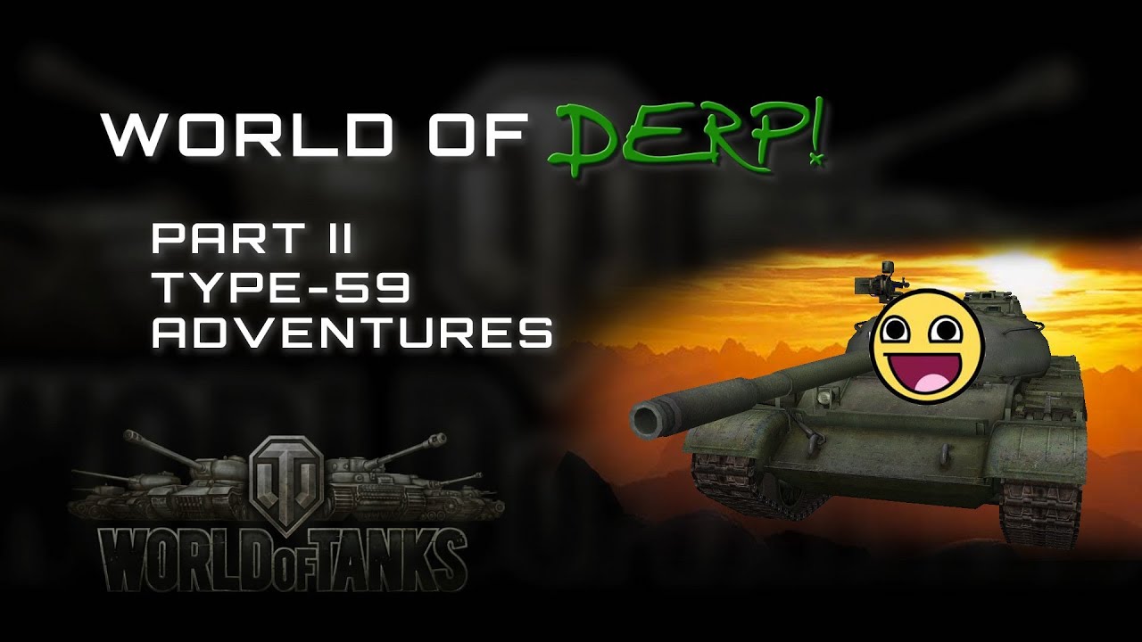 【World of Tanks Derp!】 Part 2 - Type-59 adventures 「1080p HD」 - YouTube