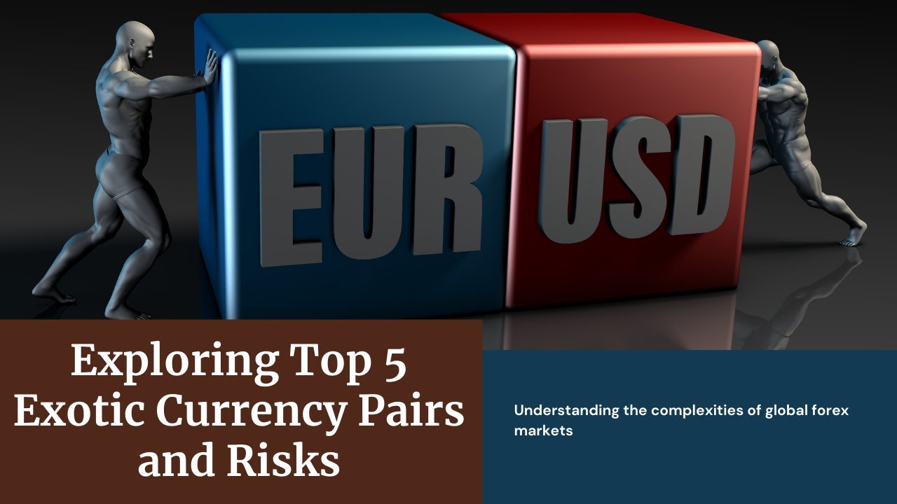 Top 5 Exotic Currency Pairs and Their Risks - YouTube