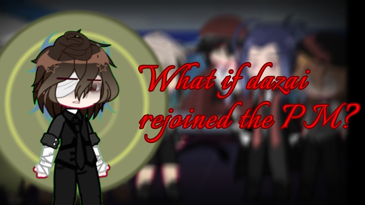 what if dazai rejoined the PM || dazai angst || bsd || 1 ...