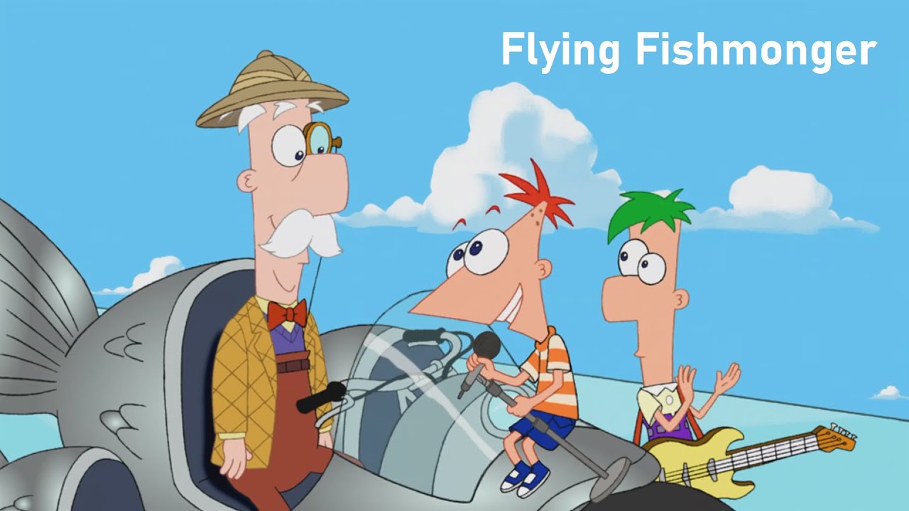 Phineas and Ferb - The Flying Fishmonger (Song) - YouTube