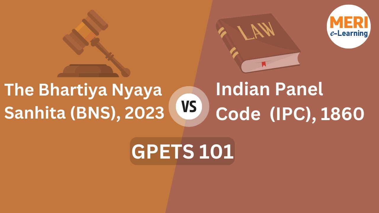 The Bhartiya Nyaya Sanhita (BNS), 2023 vs Indian Panel Code (IPC), 1860 (Key Changes) | GPETS ...