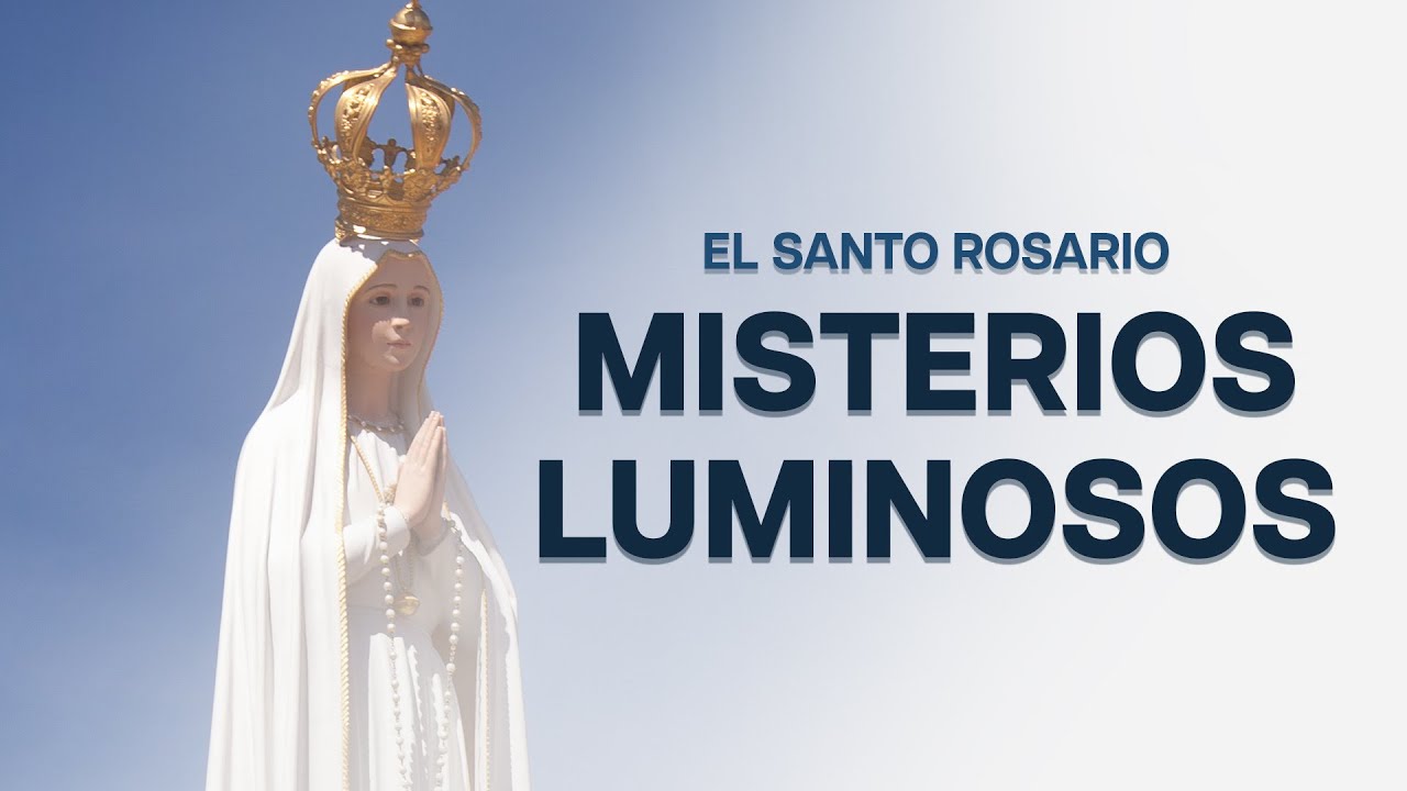 Rezo del Santo Rosario: Misterios Luminosos - YouTube