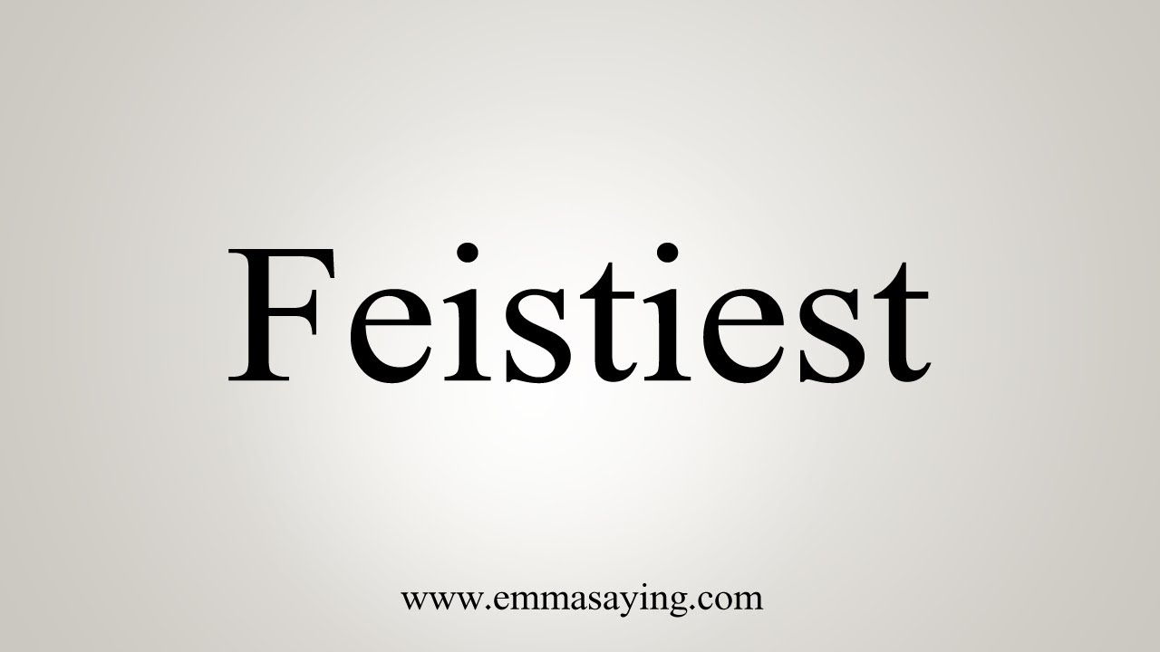 How To Say Feistiest - YouTube
