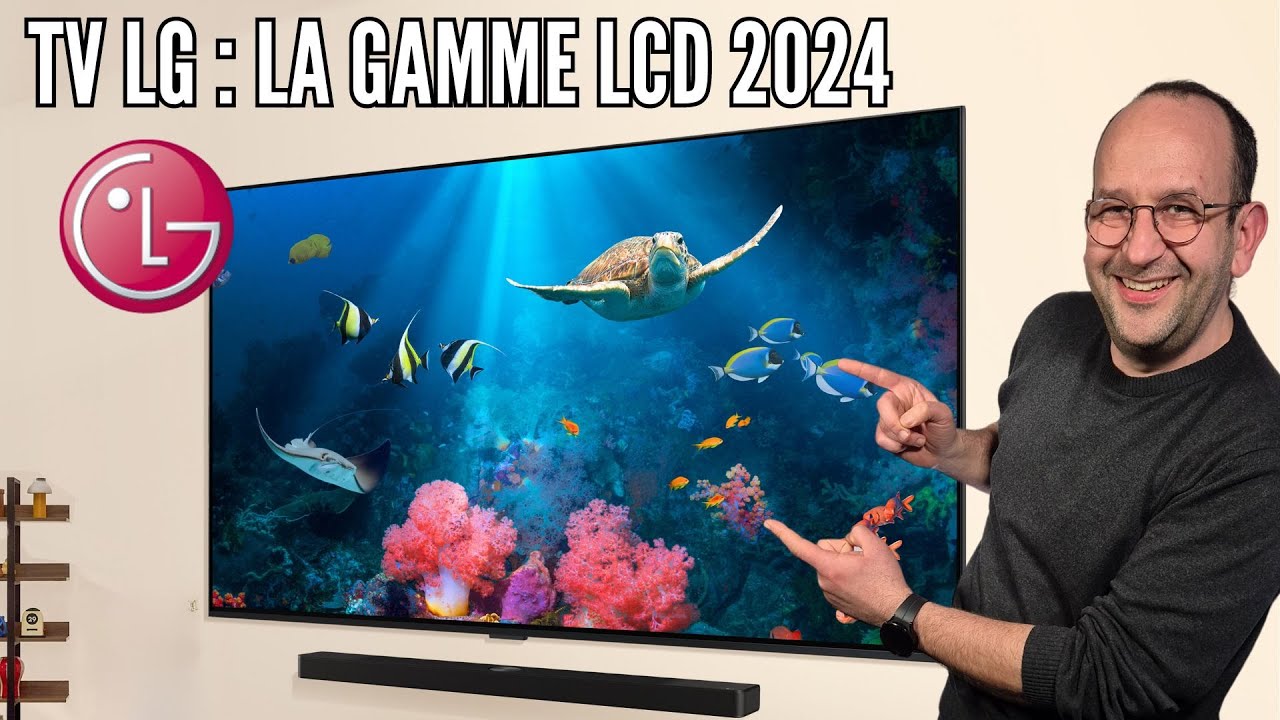 Télés LG : TOUT SAVOIR SUR LA GAMME LCD 2024 - YouTube