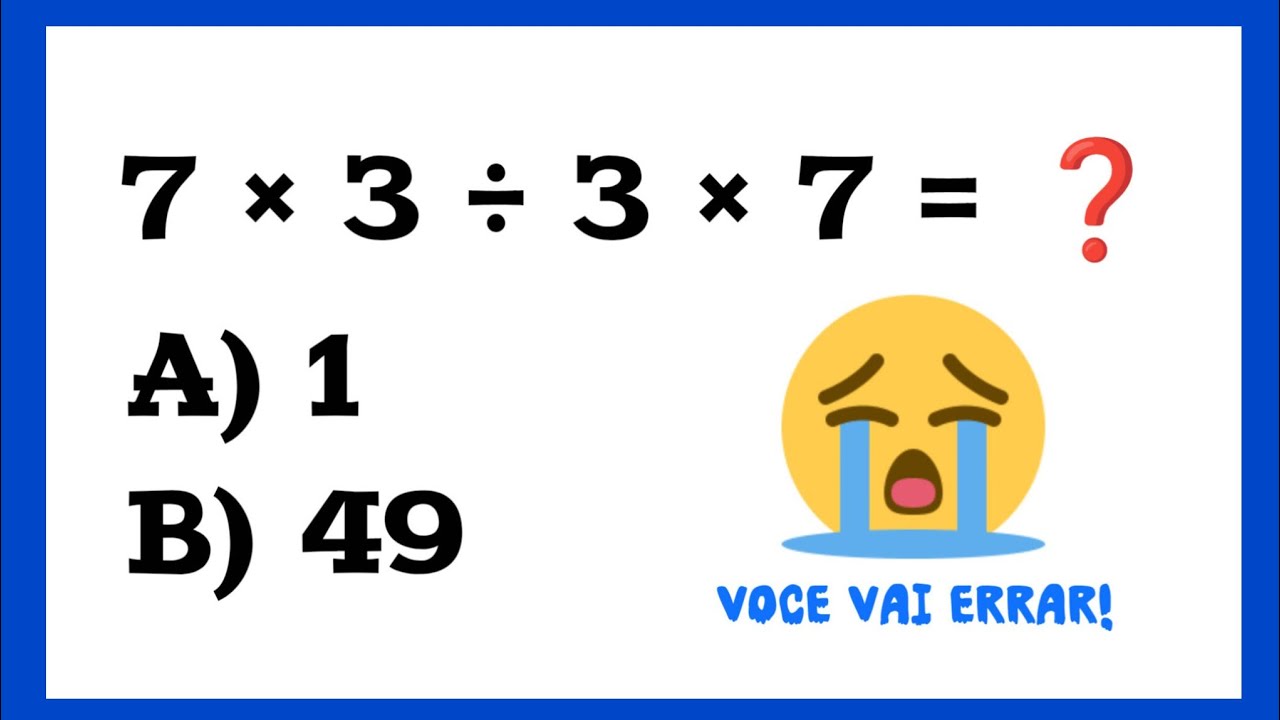 EXPRESSÃO NUMÉRICA BUGANTE: quanto vale 7x3÷3x7=? | MUITOS ACABAM ...