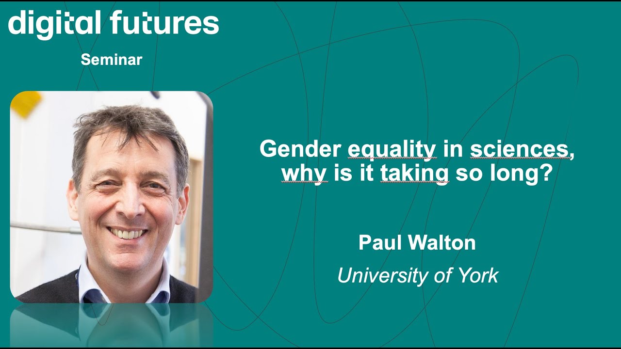 Paul Walton - Gender equality in sciences, why is it taking so long ...
