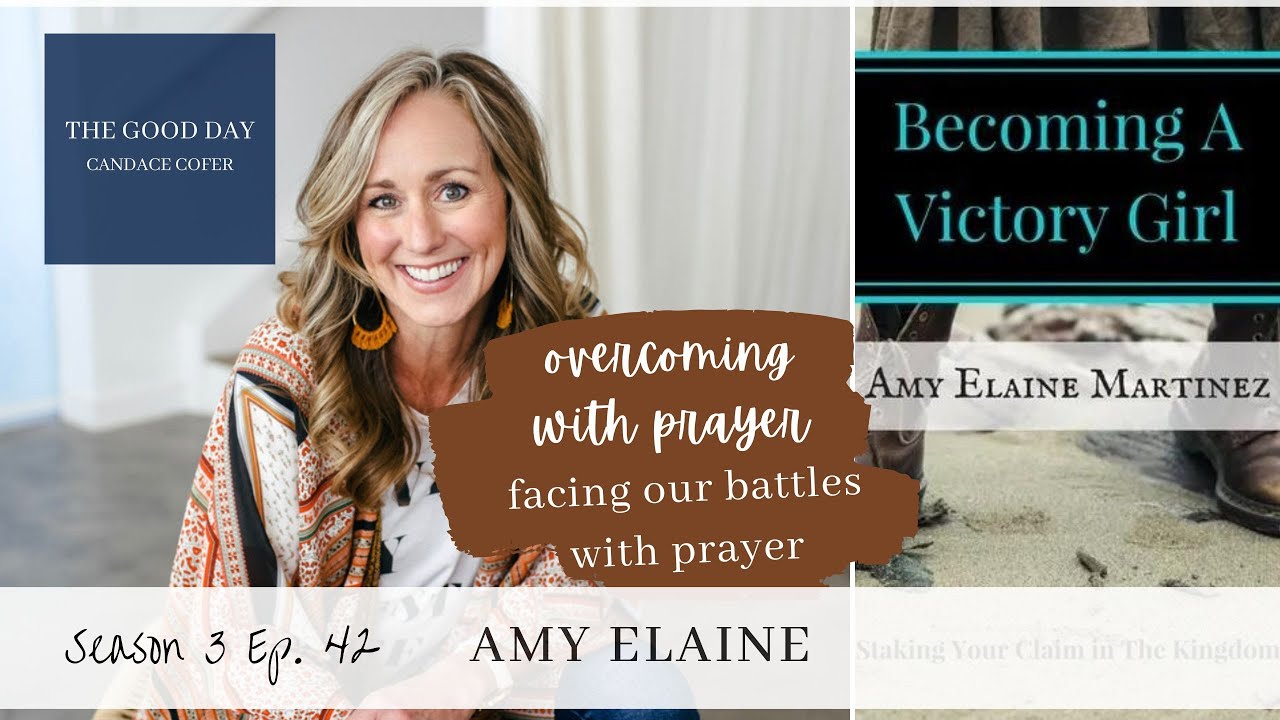 S3E42 | Amy Elaine: Overcoming with Prayer // The Good Day Podcast with ...