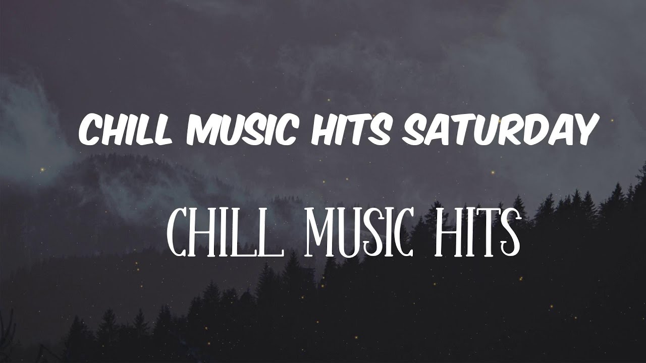 Saturday Chill Out Music | 🍷 Chill music hits - YouTube