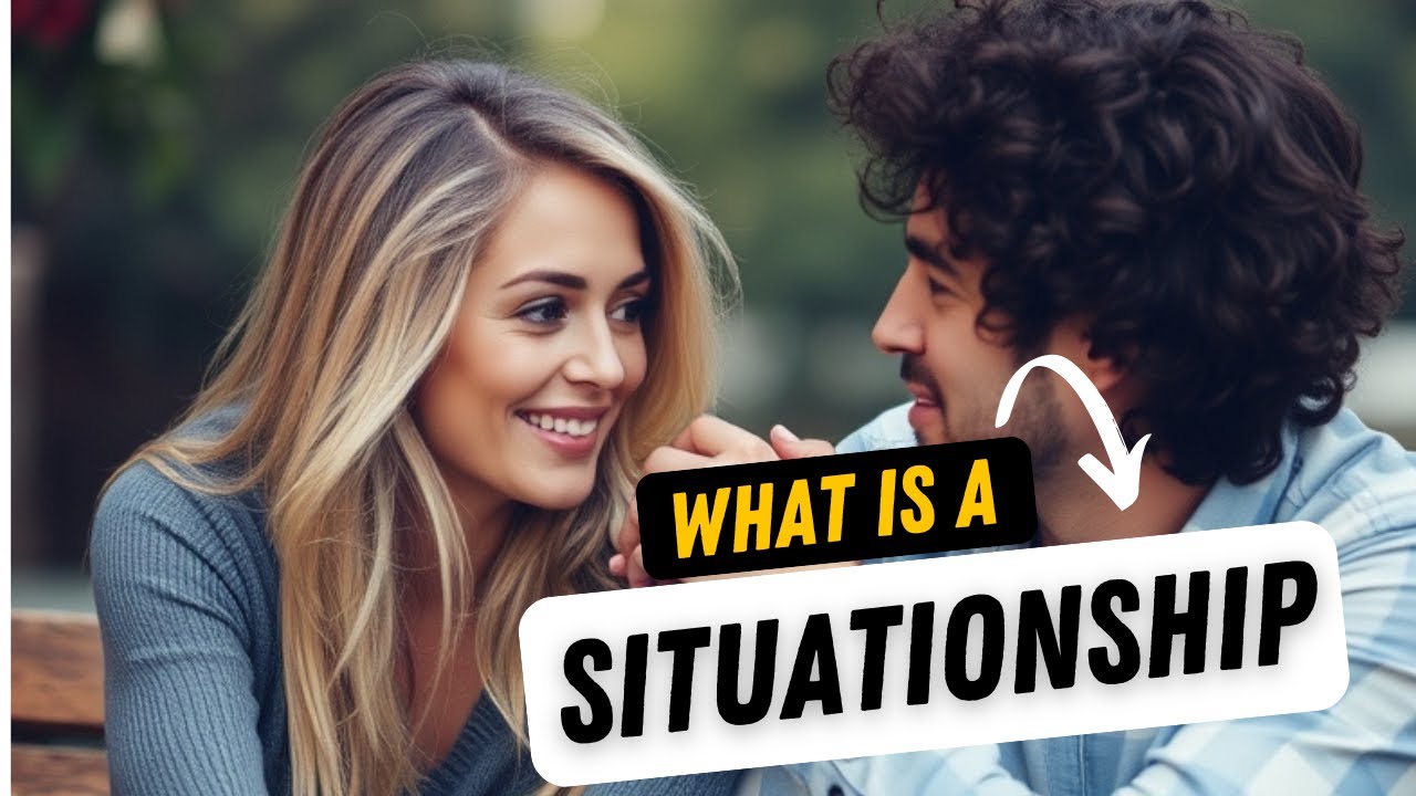 What Is a Situationship? And How to Recognize If You're In One - YouTube