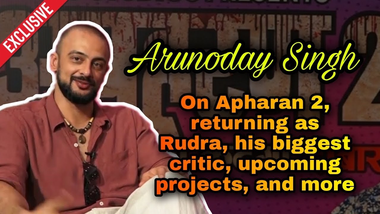 Arunoday Singh gets chatty |Apharan 2, coming back as Rudra, special ...