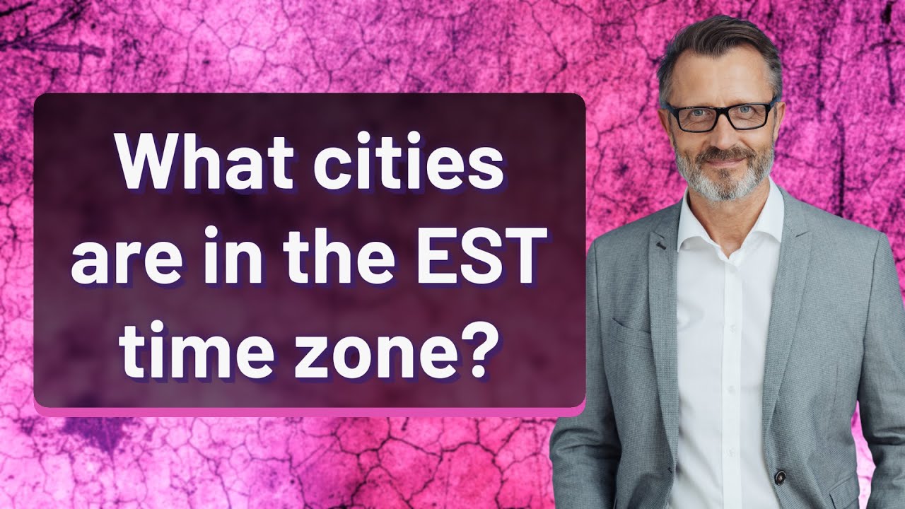 What cities are in the EST time zone? - YouTube