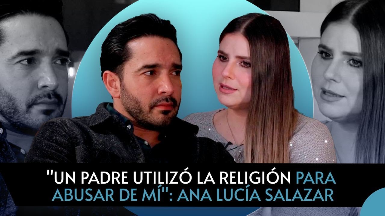 "Un padre utilizó la religión para abusar de mí": Ana Lucía Salazar ...