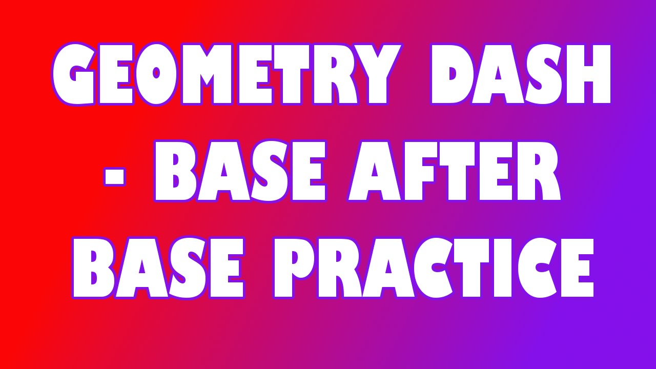 Geometry Dash Part 9 - Base After Base Practice - YouTube