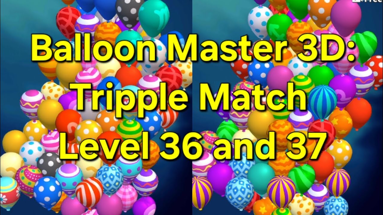 Balloon Master 3D: Tripple Match Level 36 and 37 - YouTube