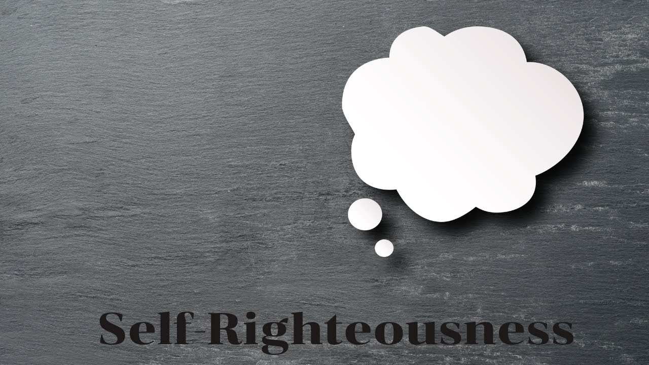 Self Righteousness - YouTube
