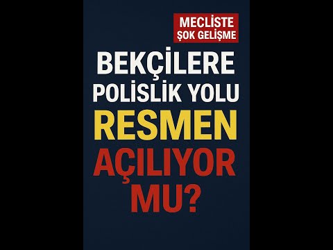 Bekçilere Polislik Yolu Resmen mi Açılıyor? Mecliste Şok Gelişme!