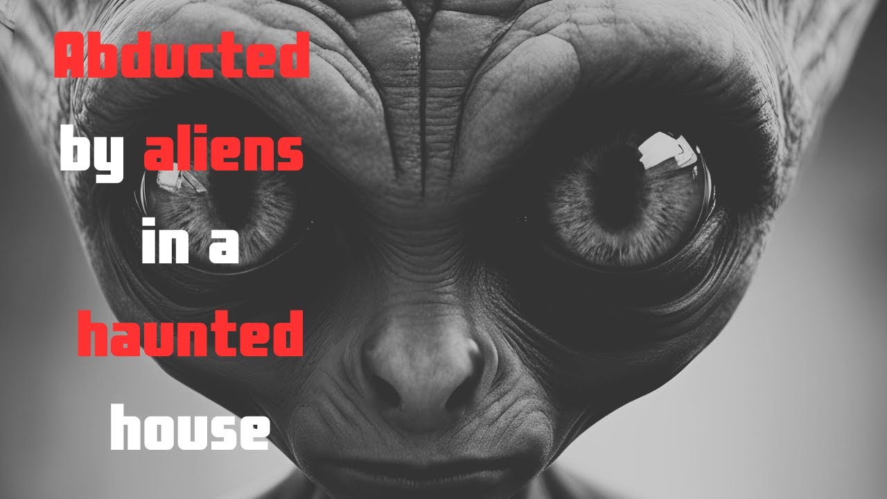 "Abducted by aliens in a haunted house" | Reddit Horror Story - YouTube