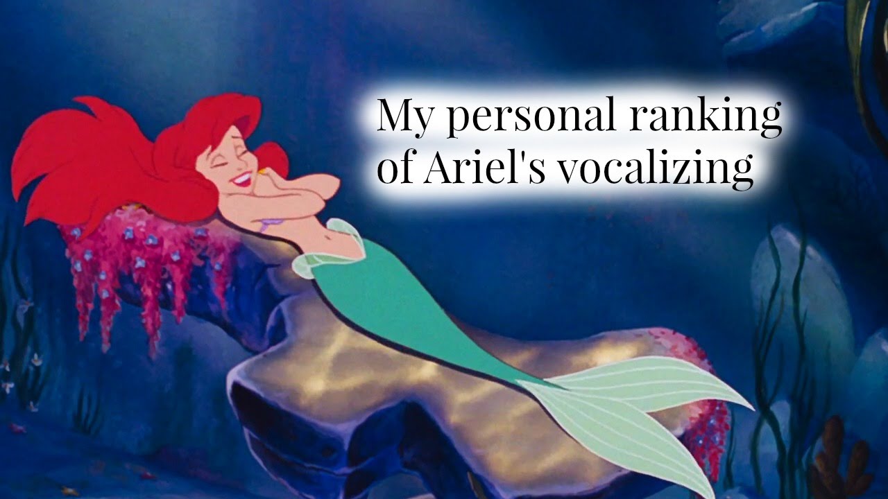 My personal ranking of Ariel's vocalizing - YouTube