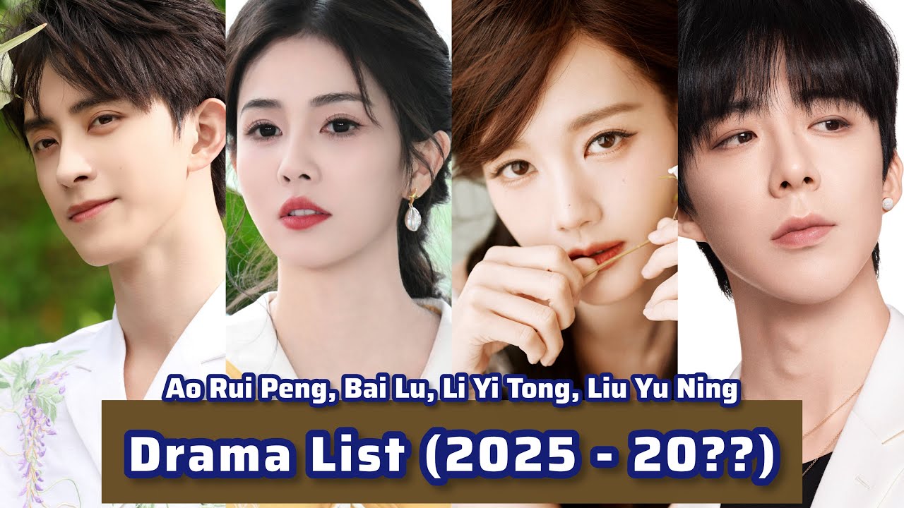 Ao Rui Peng, Bai Lu, Li Yi Tong, Liu Yu Ning | Drama List (2025 - 20??) | - YouTube