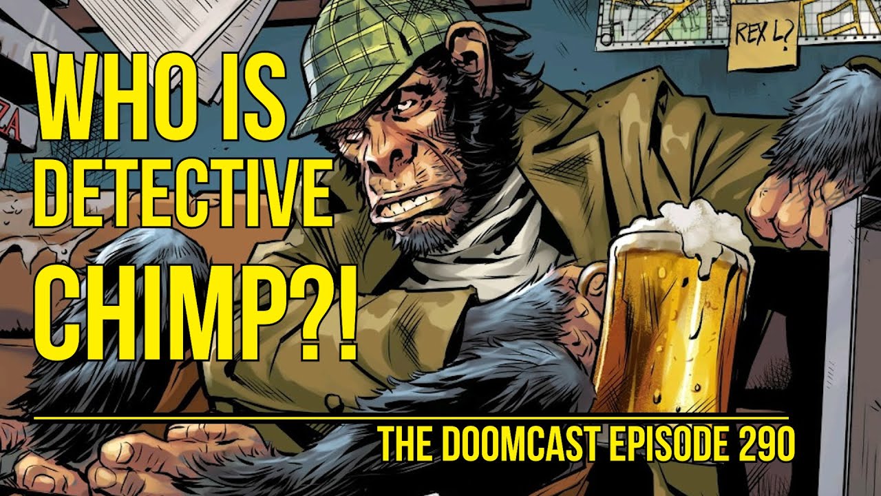 The Origin and Powers of Detective Chimp // The Doomcast Episode 290 ...