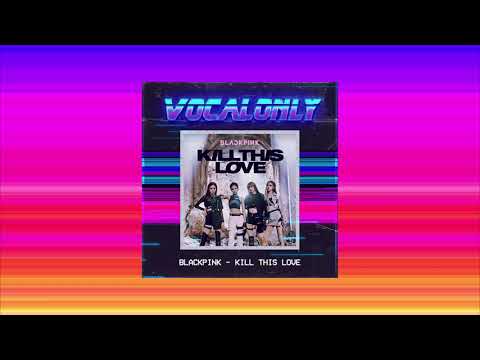 Blackpink - Kill This Love (Vocal Only)