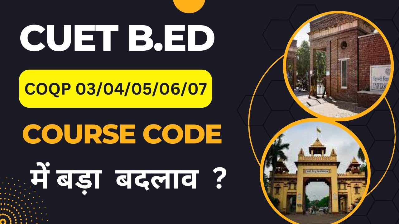 CUET B.Ed Course Code Change ? 😱 | DU B.Ed Course Code 2023 | BHU B.Ed ...