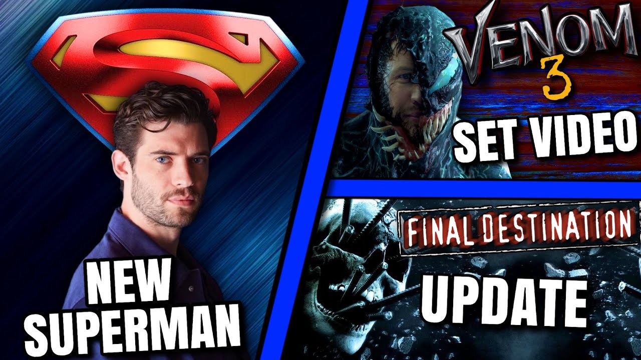 Superman Officially Cast, Venom 3 Set Video, Final Destination Reboot ...