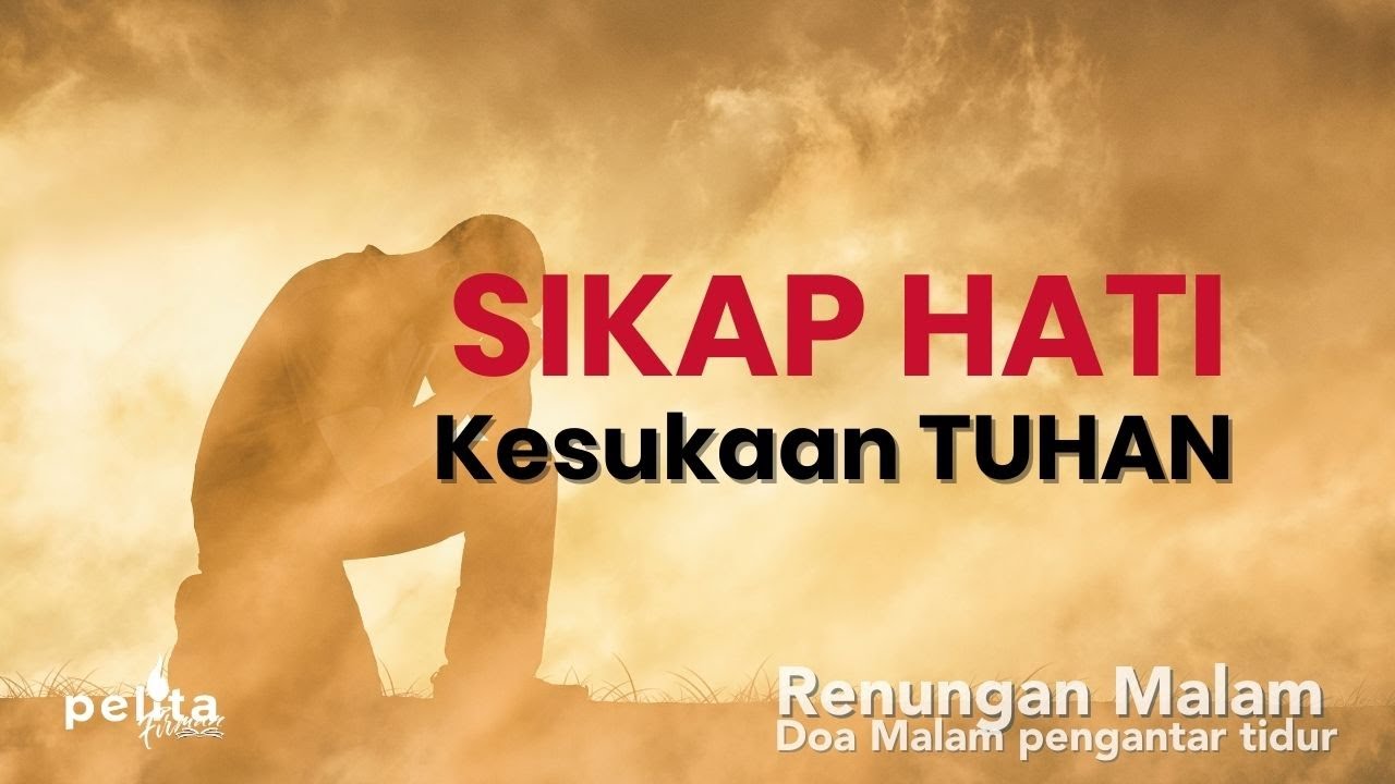 Sikap Hati Kesukaan Tuhan - Renungan malam Kristen Terbaru - Pelita ...