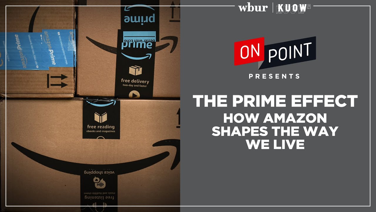 On Point Presents The Prime Effect: How Amazon Shapes The Way We Live ...