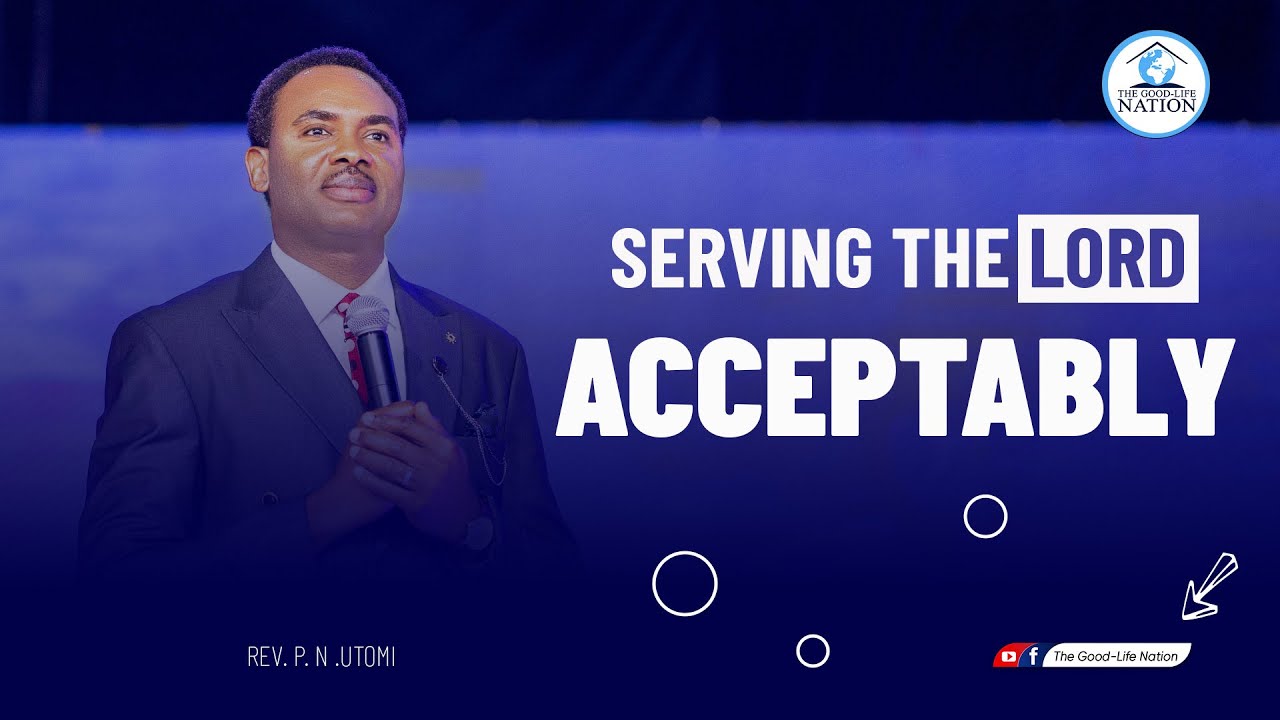 SERVING THE LORD ACCEPTABLY - YouTube
