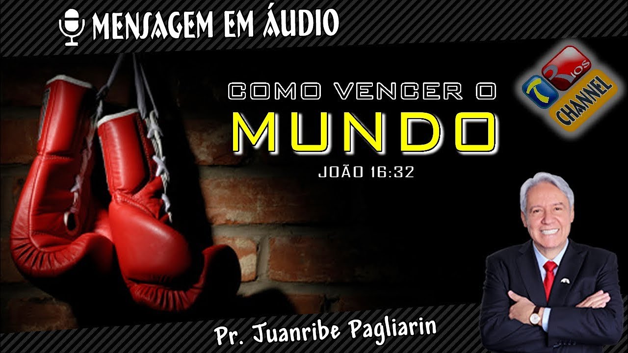 Como vencer o mundo - Pr. Juanribe Pagliarin - Pregação evangélica ...