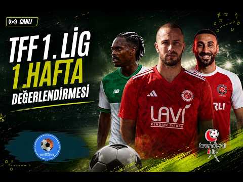 TFF 1.Lig 1.Hafta Karşılaşmalarının Değerlendirilmesi! 2026-2027  Sezonu Başlıyor!