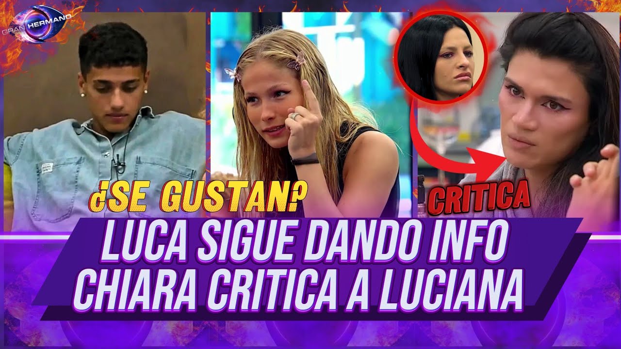 CHISME 💣 Piden Expulsión para Luca | Chiara critica a Luciana | Gran ...
