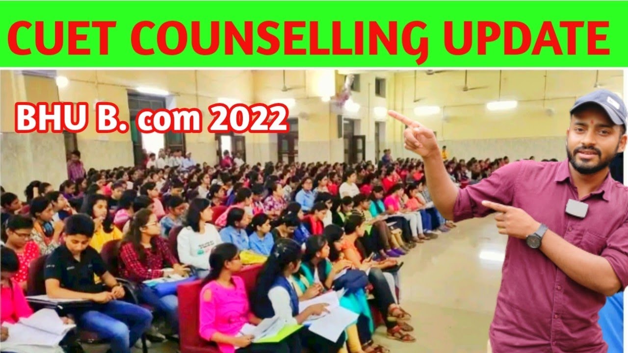 CUET BHU B.COM COUNSELLING PROCESS | Full Update about CUET Exams - YouTube