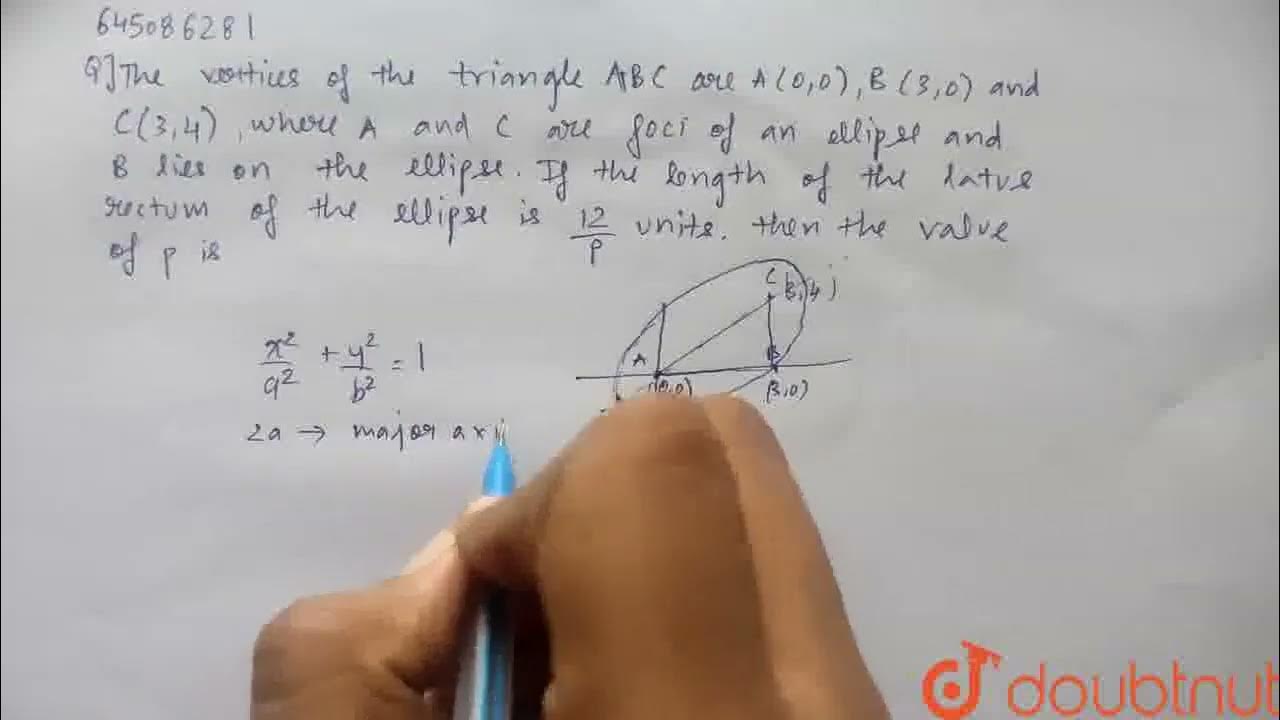 The vertices of the triangle ABC are A(0, 0), B(3, 0) and C(3, 4), where A and C are foci of an ...