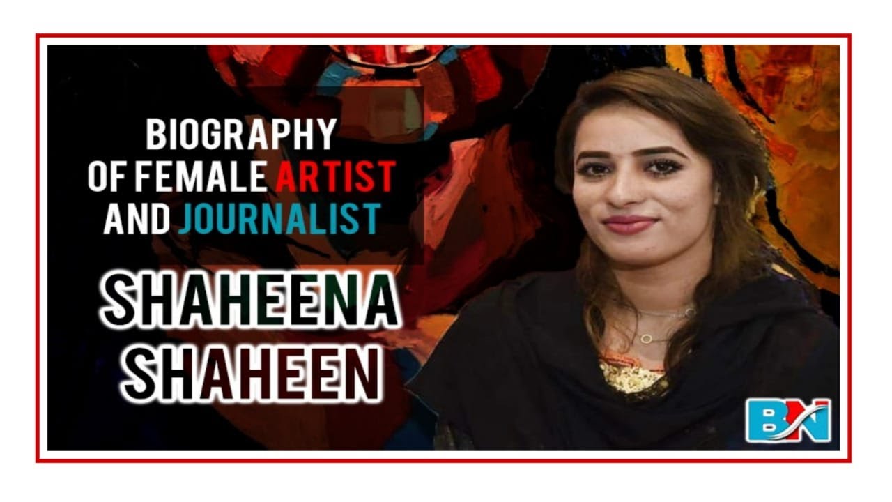 A short Biography of female artist and journalist Shaheena Shaheen ...