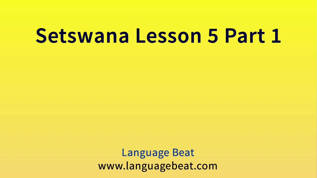 Learn Setswana : Lesson 5 Part 1 - Setswana Phrases for Beginners - YouTube