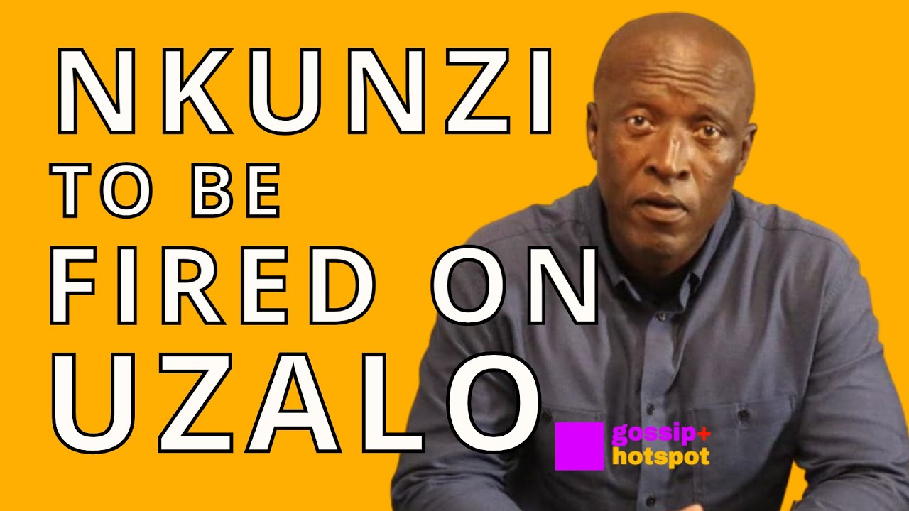 Uzalo actor Nkunzi To Be Fired From The Show [Shocking] - YouTube