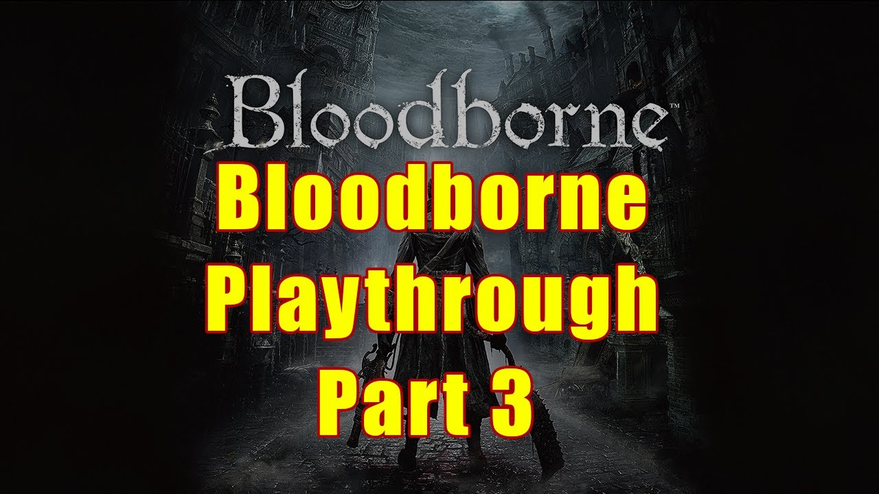 Bloodborne - First Playthrough (Part 3) - YouTube