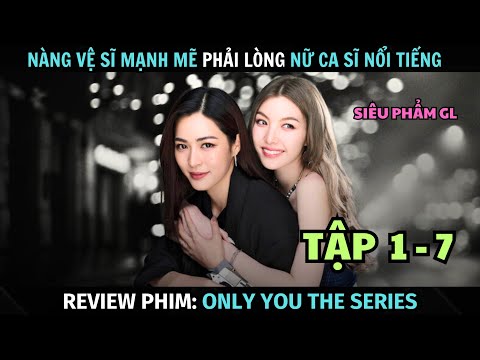 [ Review Phim ] Nàng Vệ Sĩ Mạnh Mẽ Phải Lòng Nữ Ca Sĩ Nổi Tiếng | Tập 1 - 7 | Tóm Tắt Phim Bách Hợp